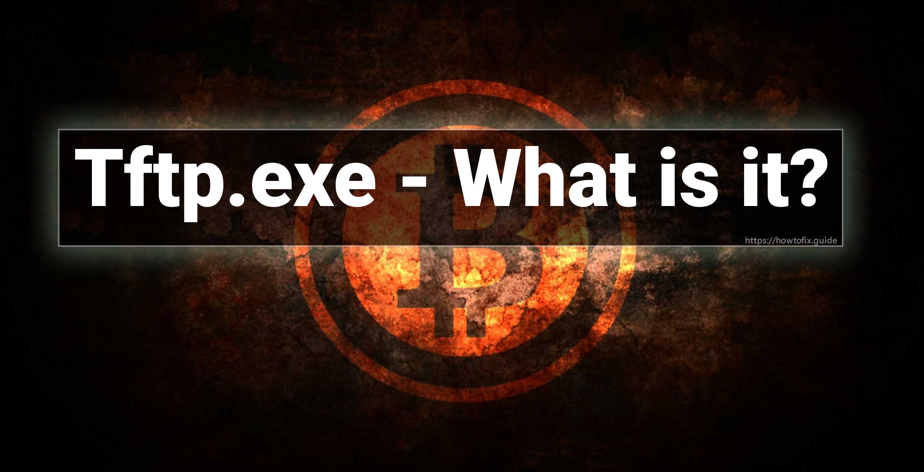 Eliminar El Virus Tftp.exe. ¿Qué es Tftp.exe en el Task Manager?